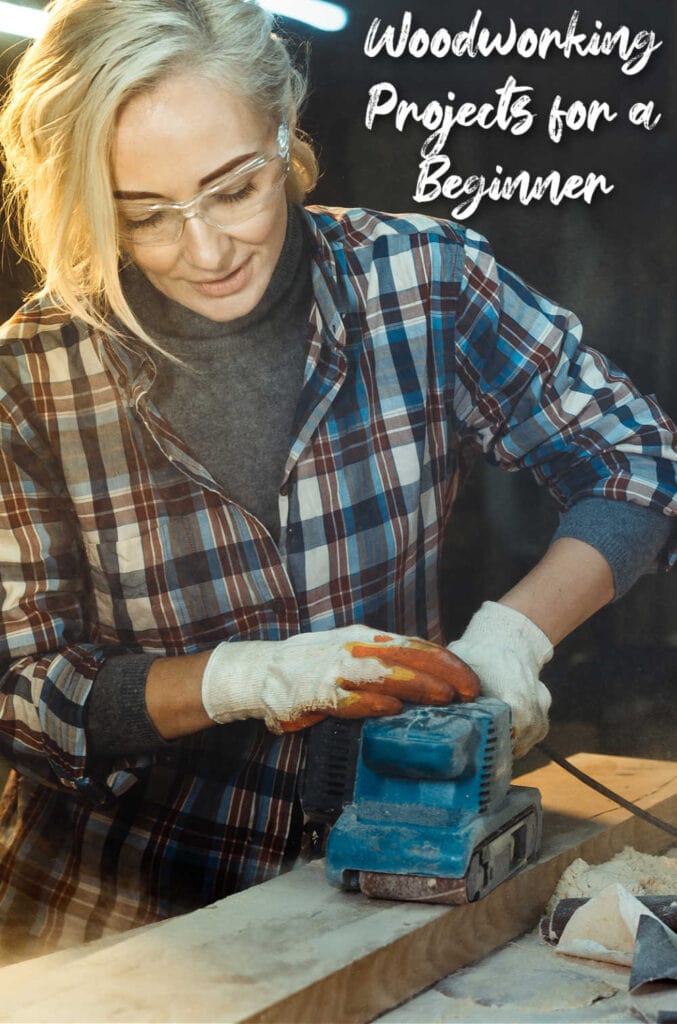 7 Woodworking Projects to Get Started with This Hobby